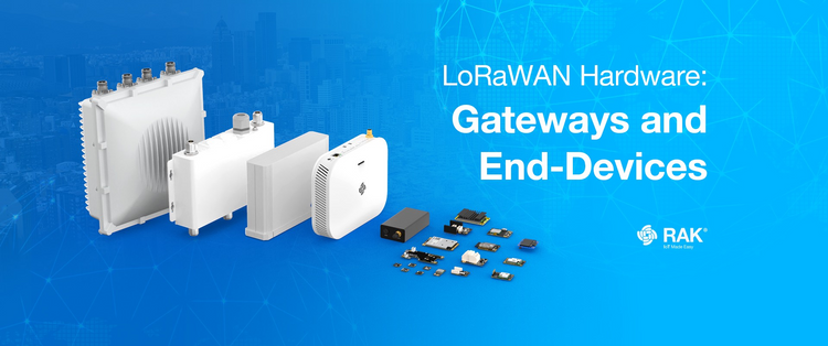 LoRaWAN® Hardware: Gateways and End-Devices LoRaWAN® Hardware: Gateways and End-Devices